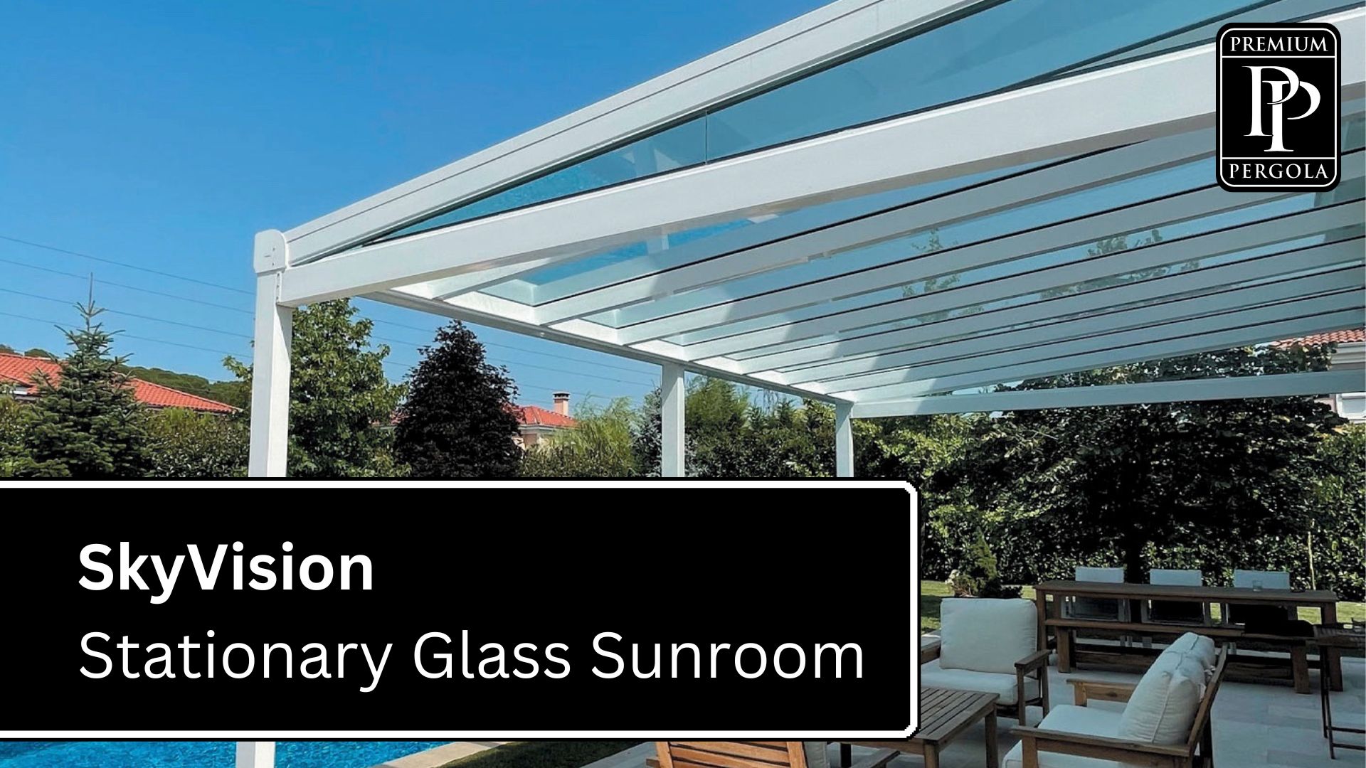 SkyVision Stationary Glass Sunroom - Premium Pergola